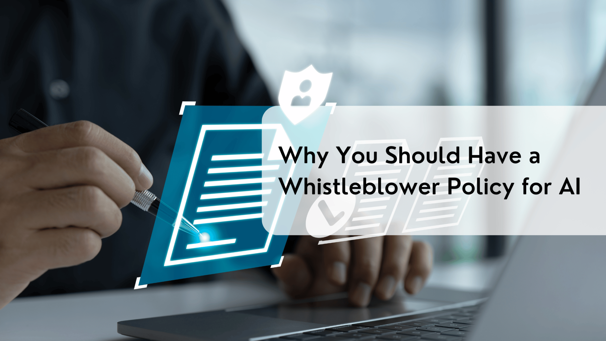 Why You Should Have an AI Whistleblower Policy